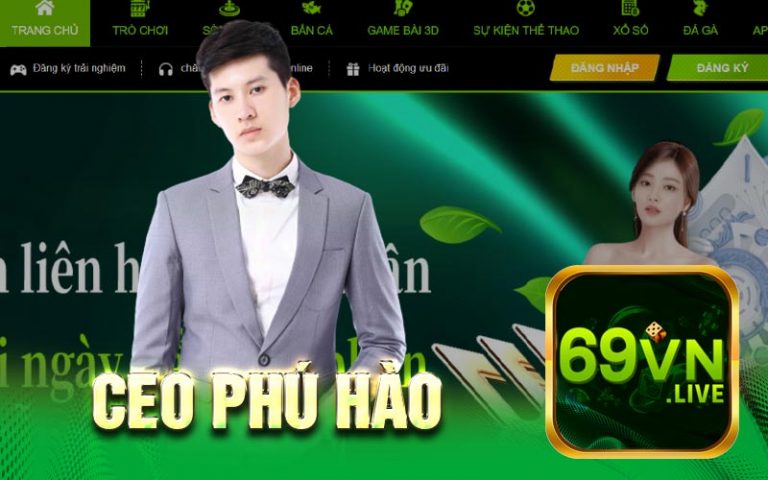 Phú Hào CEO 🎖️ Lãnh Đạo Tối Cao Tại Nhà Cái 69VN